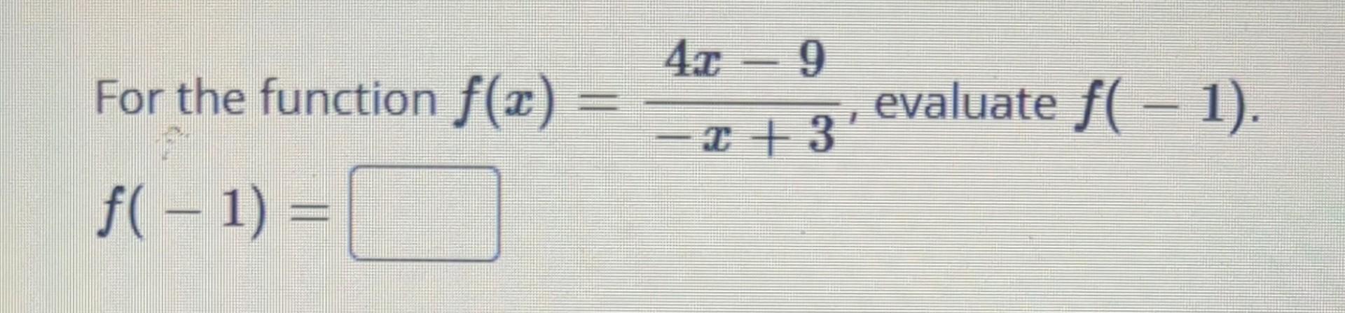 Solved For the function ƒ(x) = f(-1) = 4x-9 − x+3 evaluate | Chegg.com
