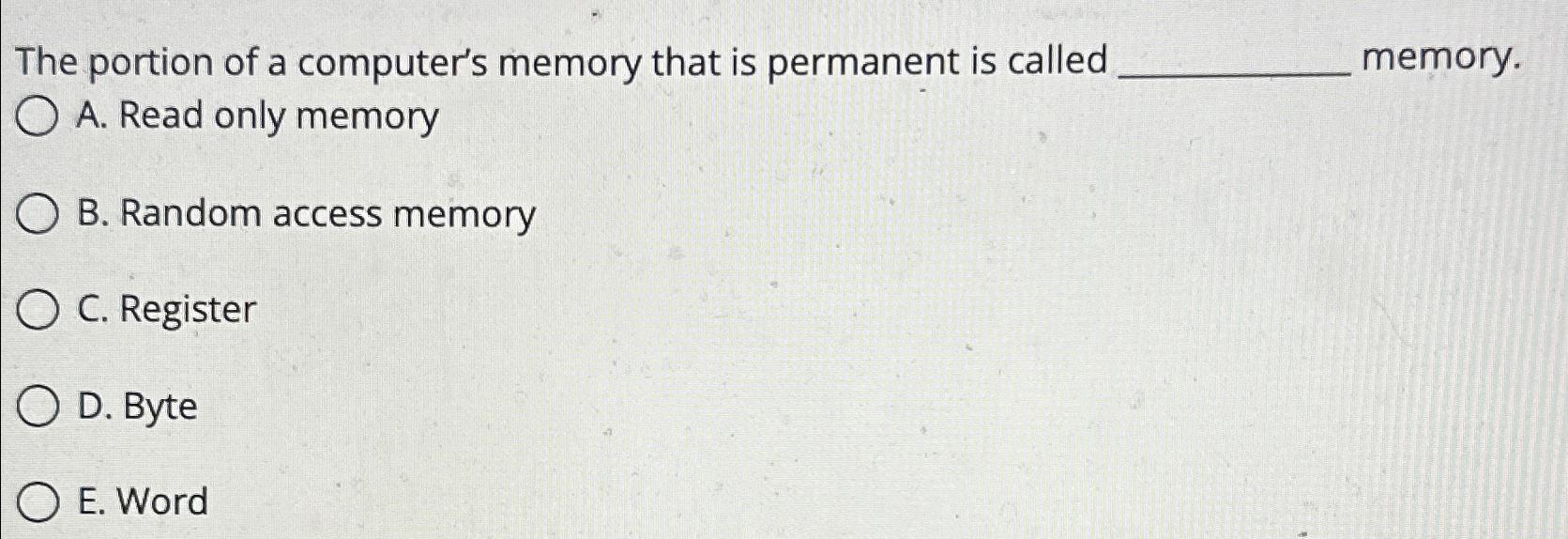 Solved The portion of a computer's memory that is permanent | Chegg.com