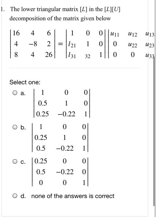 Solved 1. The lower triangular matrix [L] in the [L][U] | Chegg.com
