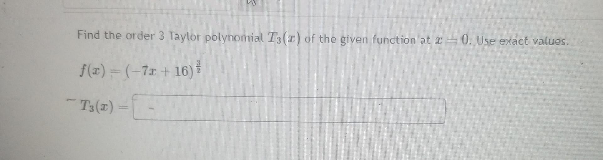 Solved Find the order 3 Taylor polynomial T3(x) of the given | Chegg.com