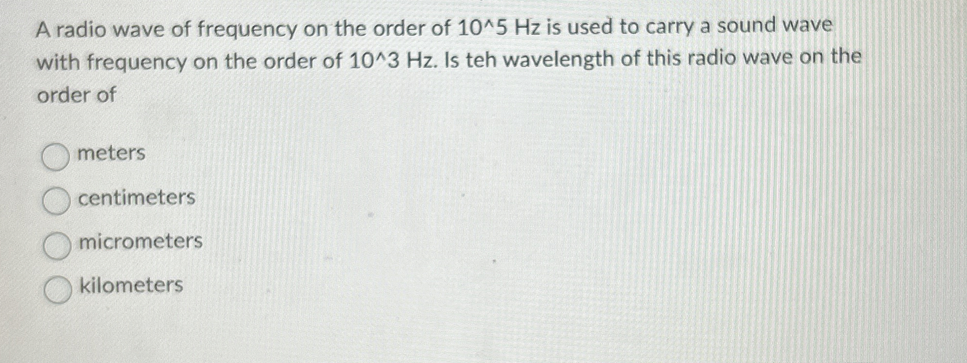 Solved A radio wave of frequency on the order of 105Hz ﻿is | Chegg.com