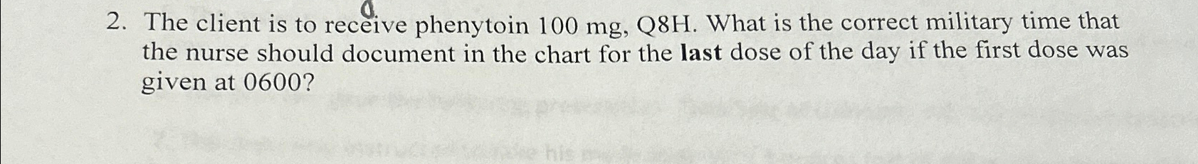 Solved The client is to receive phenytoin 100mg,Q8H. ﻿What | Chegg.com