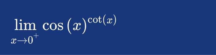 Solved limx→0+cos(x)cot(x) | Chegg.com