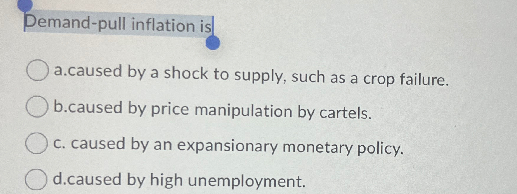 Solved Demand-pull inflation isa.caused by a shock to | Chegg.com