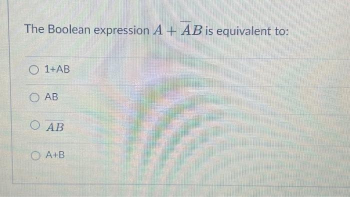 Solved The Boolean expression A+AˉB is equivalent to: 1+AB | Chegg.com