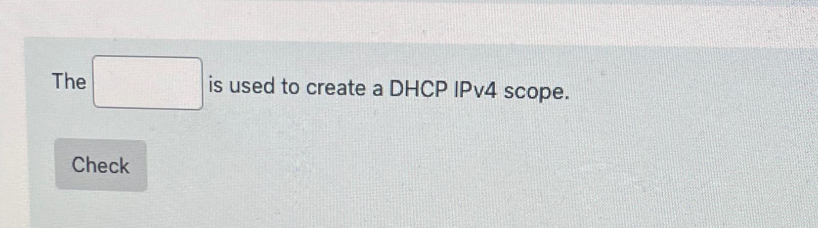 Solved The is used to create a DHCP IPv4 ﻿scope. | Chegg.com