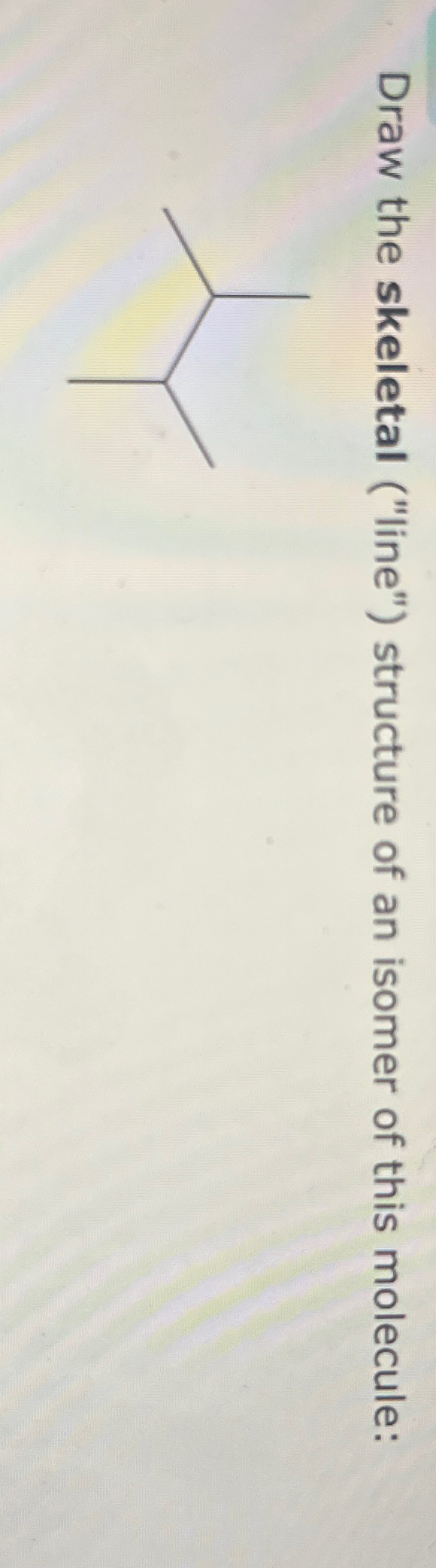 Solved Draw The Skeletal Line ﻿structure Of An Isomer Of