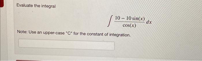 Solved Evaluate the integral ∫cos(x)10−10sin(x)dx Note: Use | Chegg.com