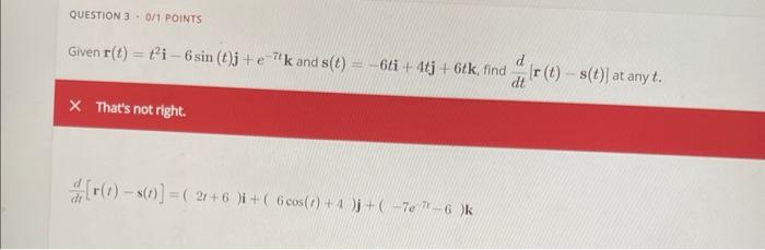 Solved Given r(t)=t2i−6sin(t)j+e−7tk and s(t)=−6ti+4tj+6tk, | Chegg.com