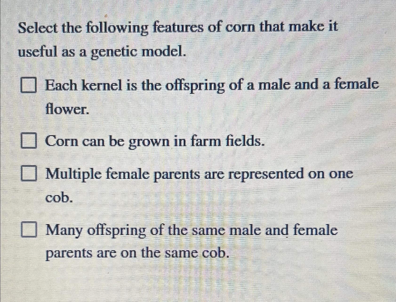 Solved Select the following features of corn that make it | Chegg.com