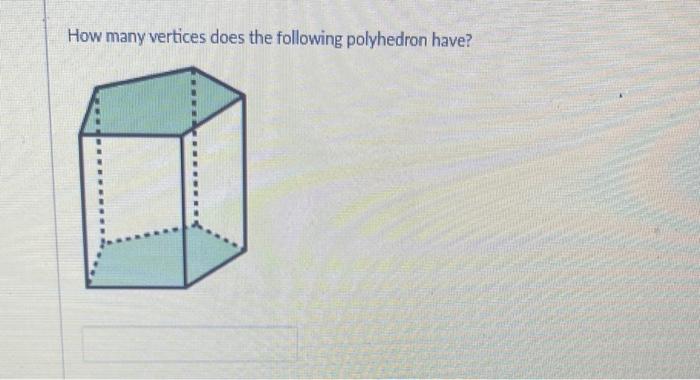 Solved How many vertices does the following polyhedron have? | Chegg.com