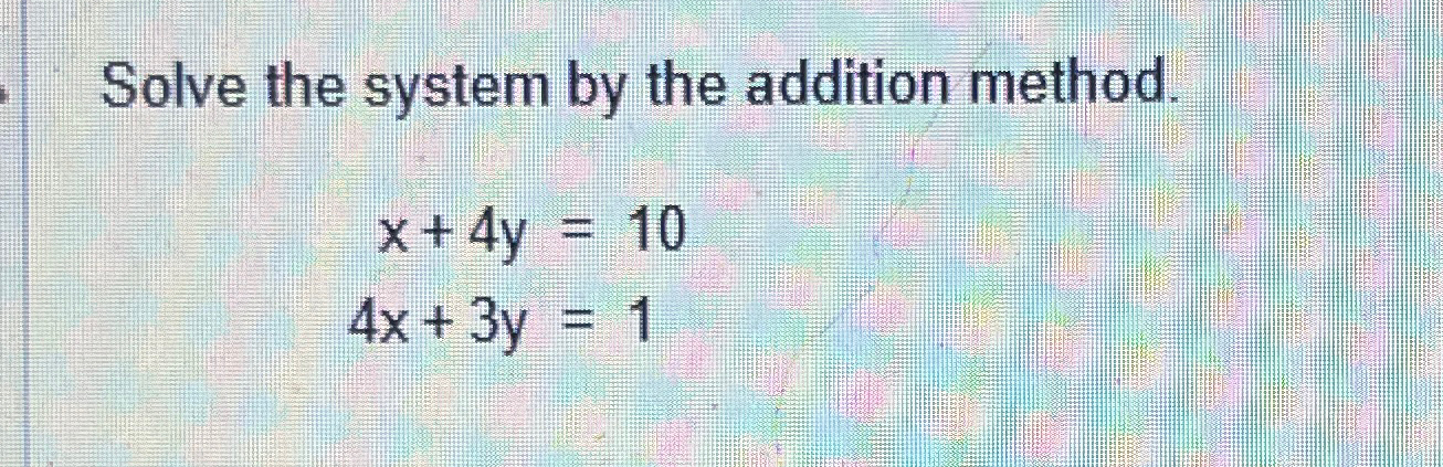 Solved Solve the system by the addition | Chegg.com