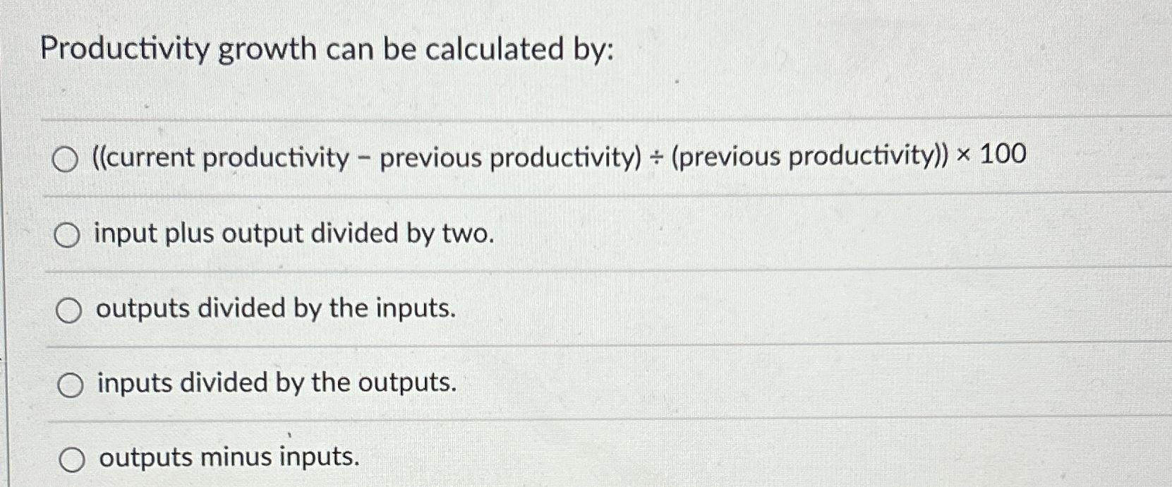 Solved Productivity growth can be calculated by: ﻿current | Chegg.com