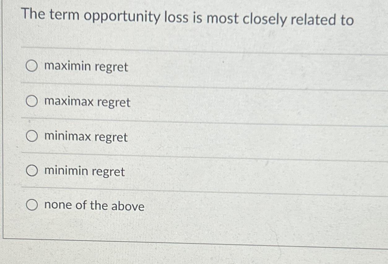 Solved The term opportunity loss is most closely related | Chegg.com
