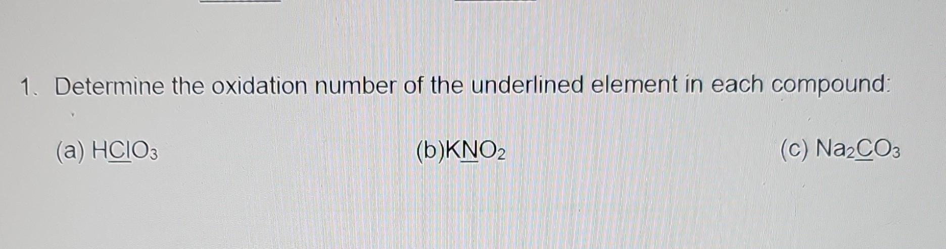 Solved 1. Determine the oxidation number of the underlined | Chegg.com
