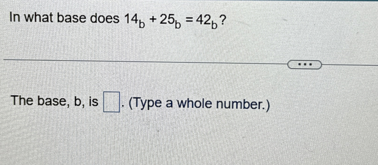 Solved In what base does 14b+25b=42b ?The base, b, ﻿is | Chegg.com