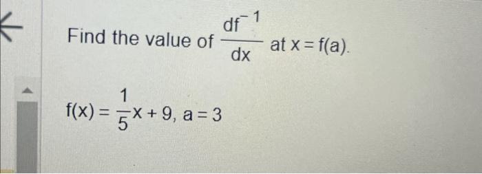 Solved Find the value of dxdf−1 at x=f(a) f(x)=51x+9,a=3 | Chegg.com