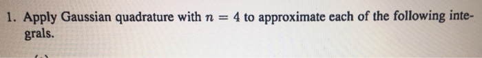 Solved 1. Apply Gaussian quadrature with n = 4 to | Chegg.com