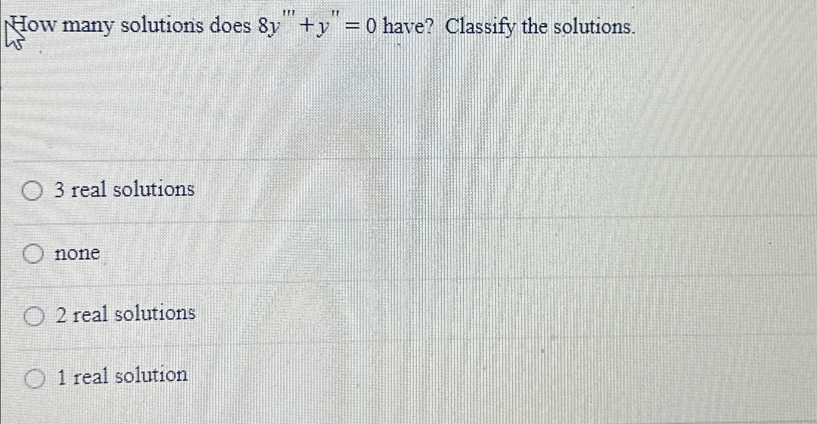Solved How many solutions does 8y'''+y''=0 ﻿have? Classify | Chegg.com