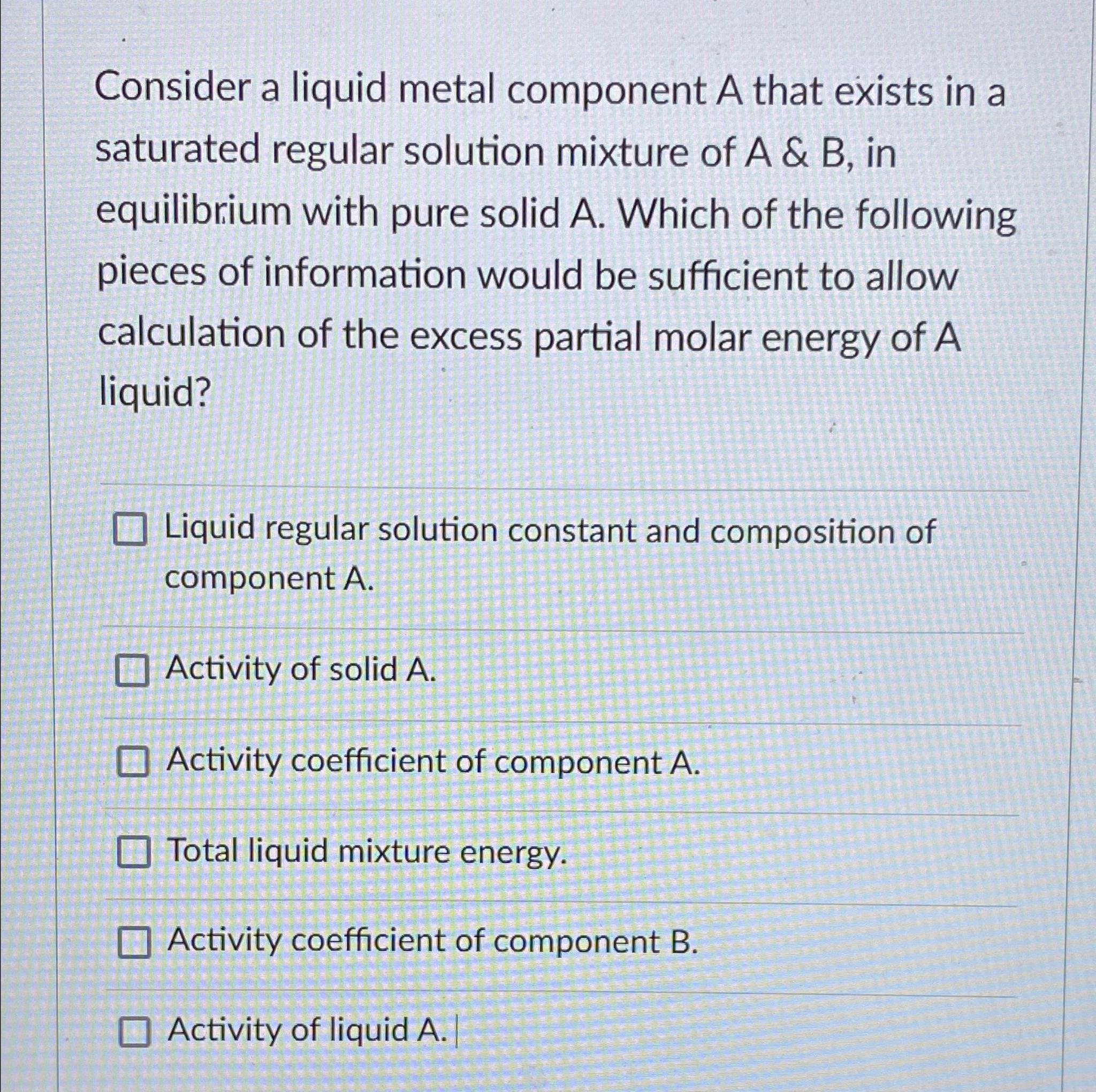 Solved Consider a liquid metal component A that exists in a | Chegg.com