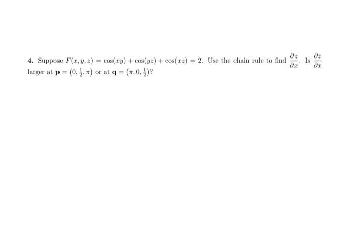 Solved 4. Suppose F(x,y,z)=cos(xy)+cos(yz)+cos(xz)=2. Use | Chegg.com