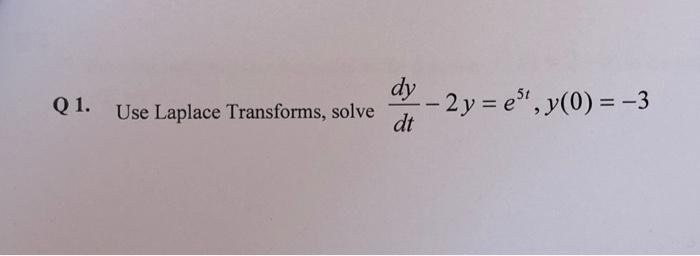 Solved Q 1. Use Laplace Transforms, solve | Chegg.com