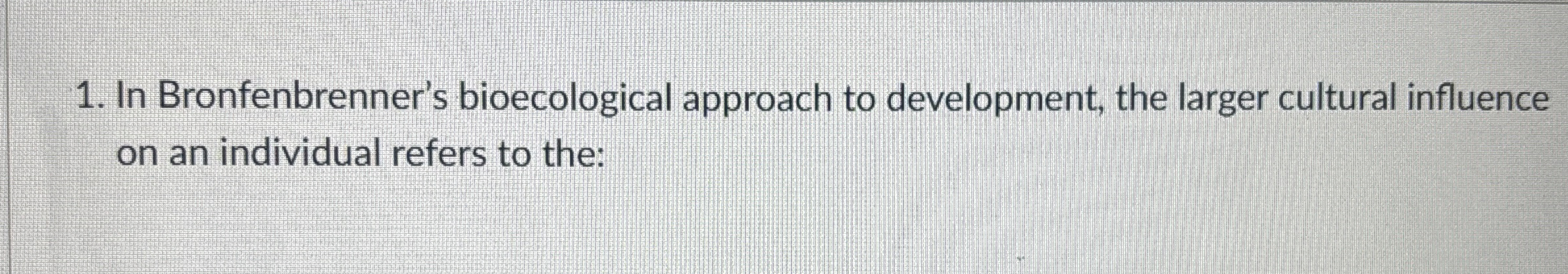 Solved In Bronfenbrenner's bioecological approach to | Chegg.com