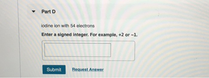 Solved Part A oxygen ion with 10 electrons Enter a signed | Chegg.com