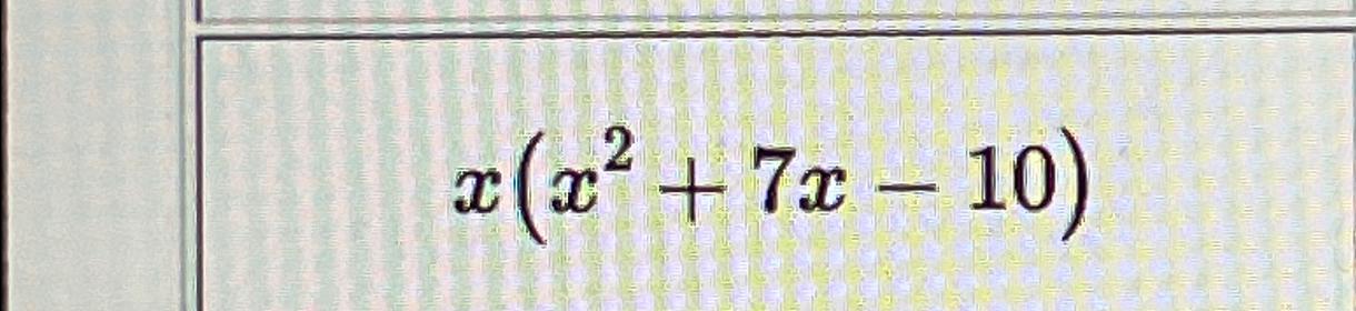 Solved Simplify the expression x(x2+7x-10) | Chegg.com