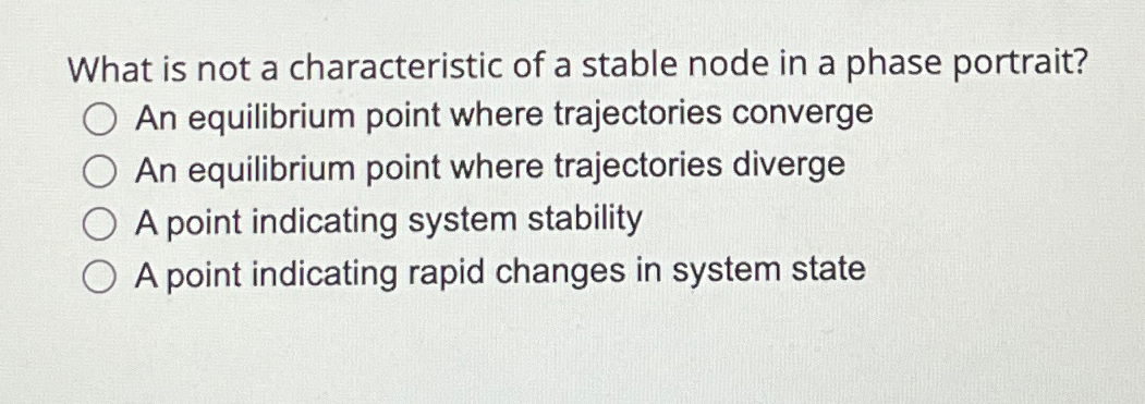 Solved What is not a characteristic of a stable node in a | Chegg.com