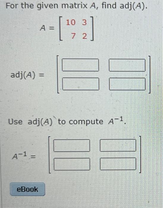 Solved For the given matrix A, find adj(A). A=[10732] Use | Chegg.com