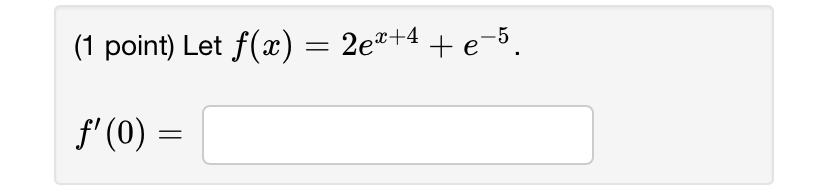 Solved (1 ﻿point) ﻿Let f(x)=2ex+4+e-5.f'(0)= | Chegg.com