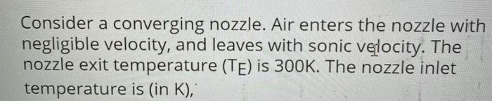 Solved Consider a converging nozzle. Air enters the nozzle | Chegg.com