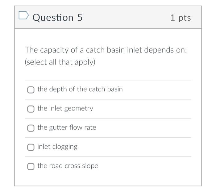 Solved Question 5 1 pts The capacity of a catch basin inlet | Chegg.com