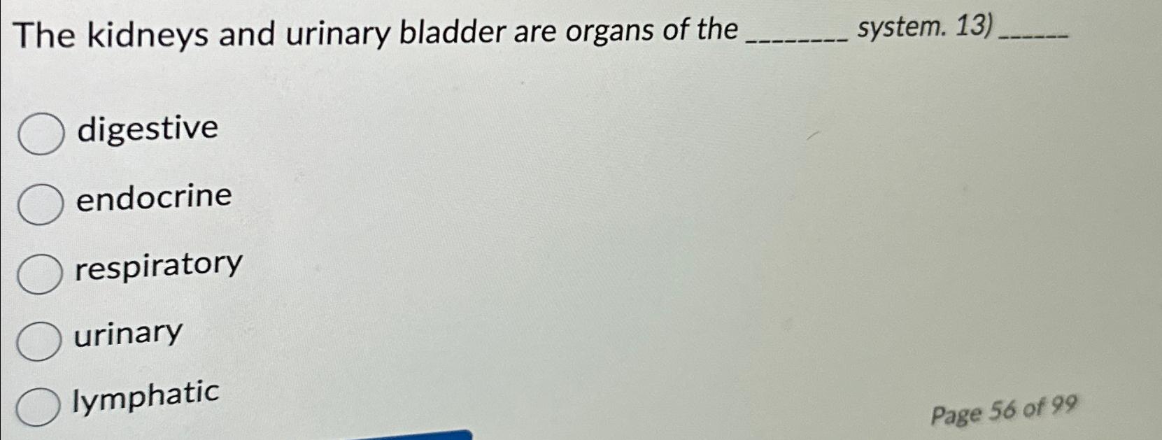 Solved The kidneys and urinary bladder are organs of the | Chegg.com