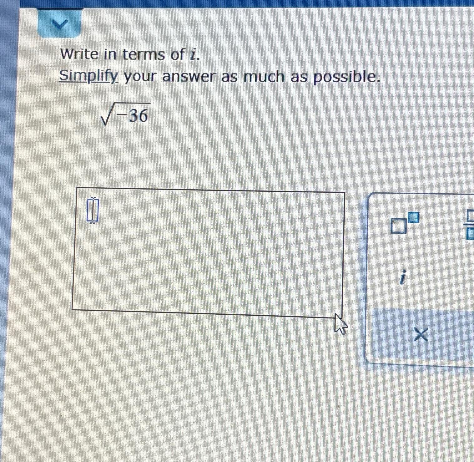 Solved Write in terms of i. ﻿Simplify your answer as much as | Chegg.com