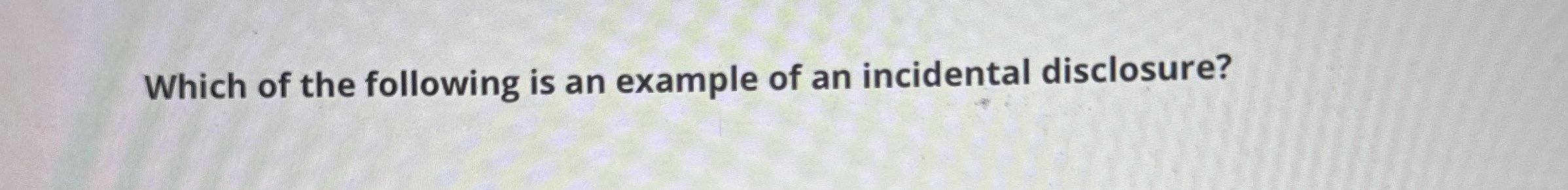 Solved Which of the following is an example of an incidental | Chegg.com