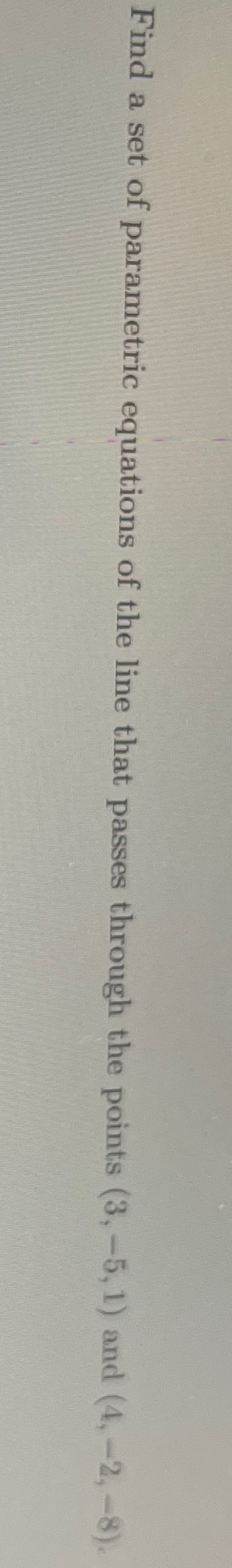 Solved Find a set of parametric equations of the line that | Chegg.com