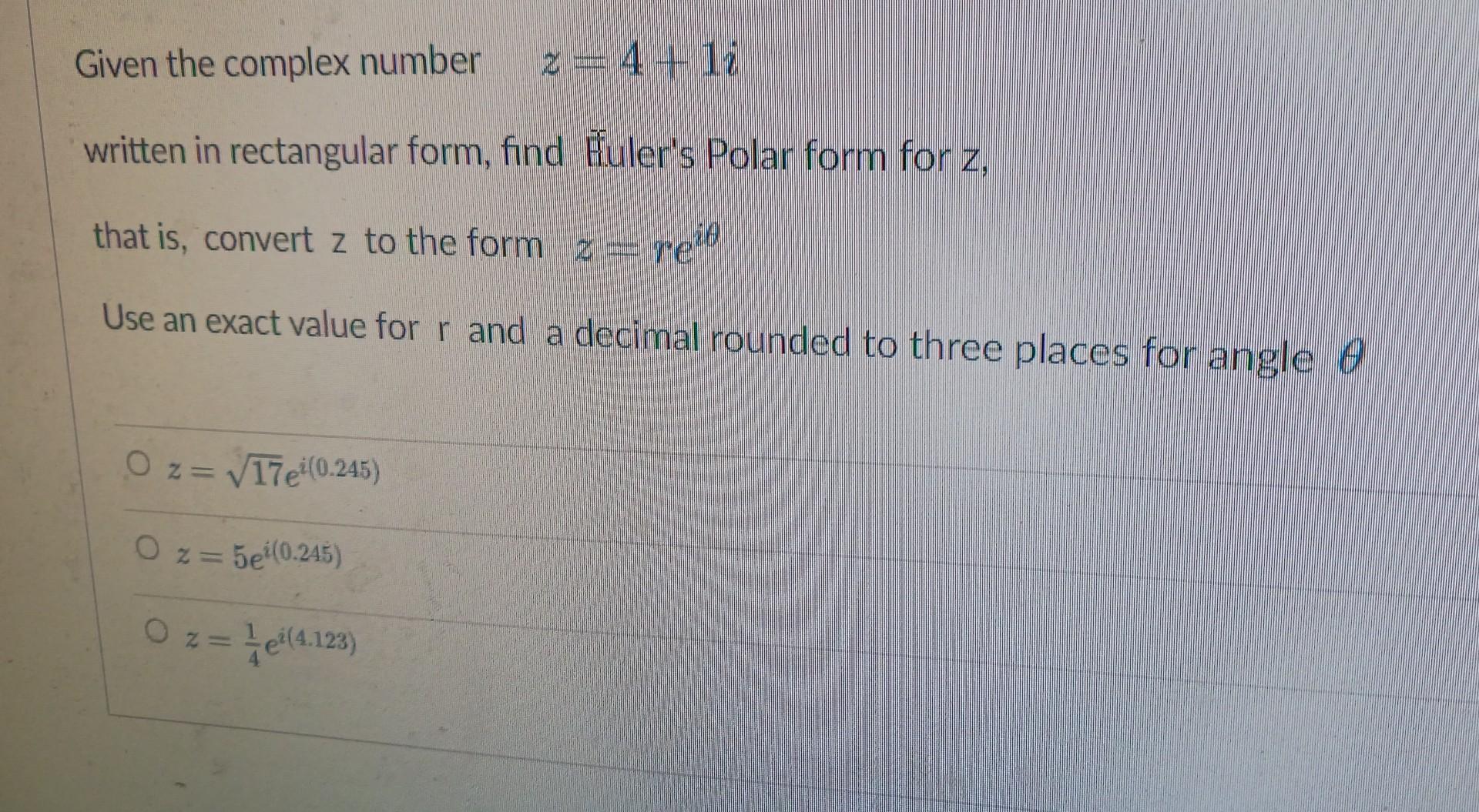 Solved Given the complex number z=4+1i written in | Chegg.com
