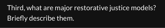 Third, what are major restorative justice models? | Chegg.com