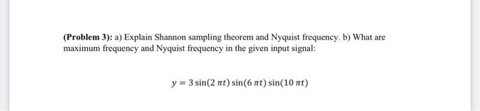 Solved (Problem 3): a) Explain Shannon sampling theorem and | Chegg.com Solved (Problem 3): a) Explain Shannon sampling theorem and | Chegg.com