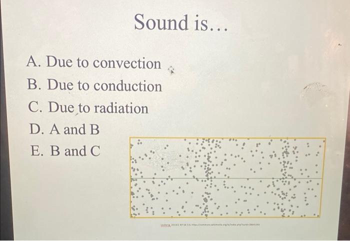 Solved Sound is... A. Due to convection B. Due to conduction | Chegg.com