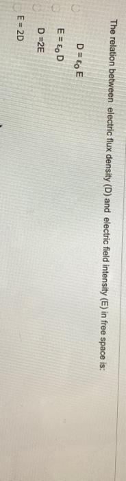 Solved The relation between electric flux density (D) and | Chegg.com Solved The relation between electric flux density (D) and | Chegg.com