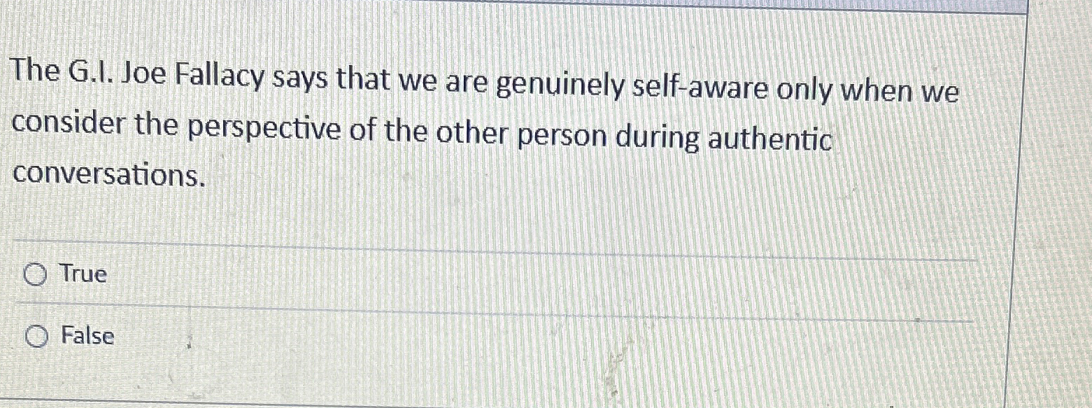 Solved The G.I. Joe Fallacy says that we are genuinely | Chegg.com