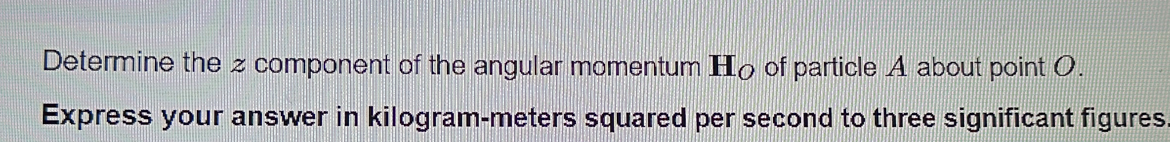 Solved Determine the z ﻿component of the angular momentum HO | Chegg.com
