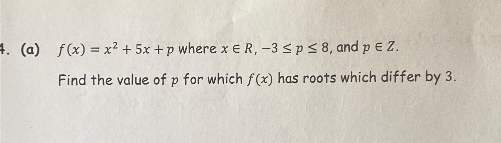Solved (a) f(x)=x2+5x+p ﻿where xinR,-3≤p≤8, ﻿and pinZ.Find | Chegg.com