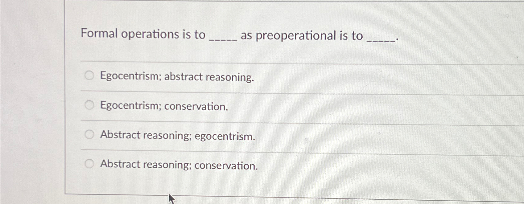 Solved Formal operations is to as preoperational is | Chegg.com