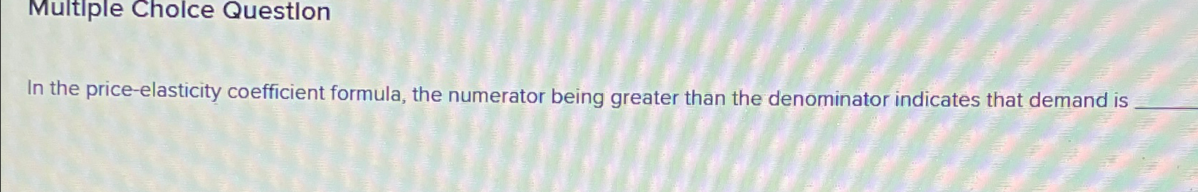 Solved Multiple Cholce QuestlonIn the price-elasticity | Chegg.com