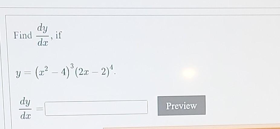Solved Find dxdy, if y=(x2−4)3(2x−2)4 dxdy= | Chegg.com