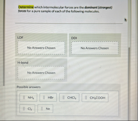 Solved Determine which intermolecular forces are the | Chegg.com